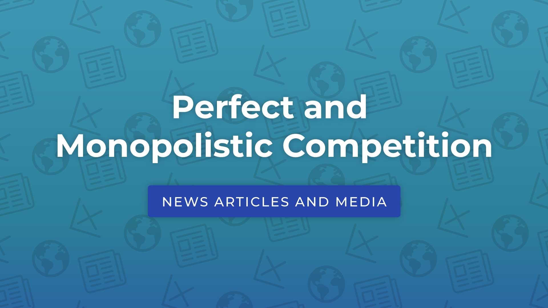 News Articles and Media: Perfect and Monopolistic Competition ...